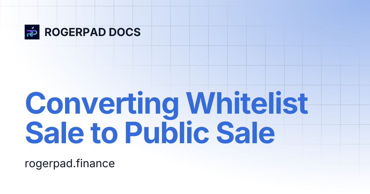Converting Whitelist Sale to Public Sale | ROGERPAD DOCS