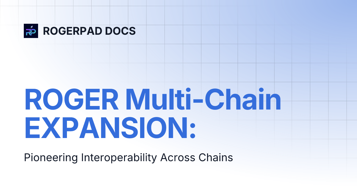 ROGER Multi-Chain EXPANSION: | ROGERPAD DOCS